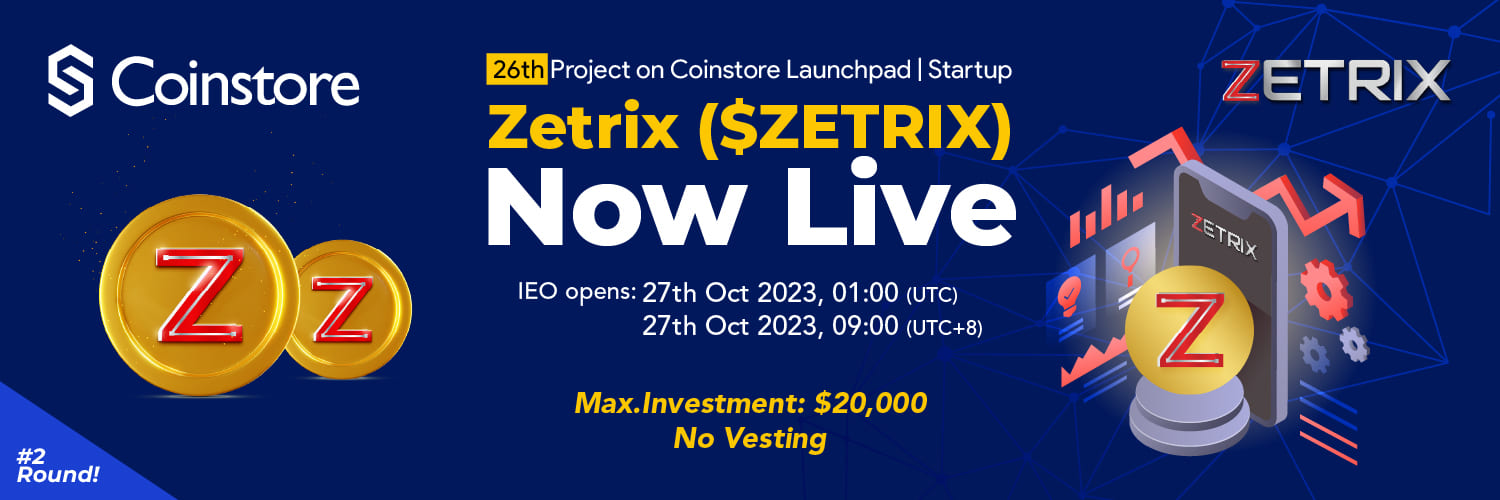 The 26th Project On Coinstore Startup, Zetrix ($ZETRIX) #2 Round is Now Live! The IEO ...